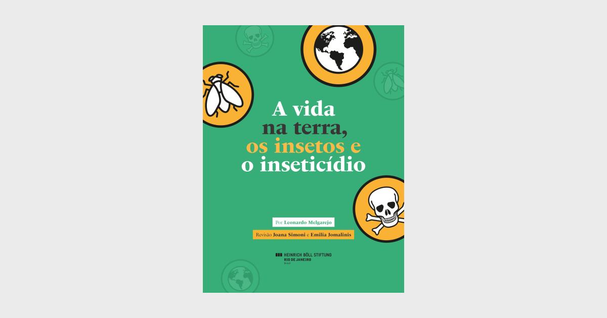 A vida na terra, os insetos e o inseticídio | Heinrich Böll Stiftung ...