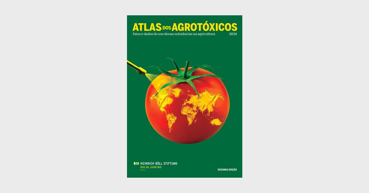 Atlas dos Agrotóxicos | Heinrich Böll Stiftung - Rio de Janeiro | Brasil