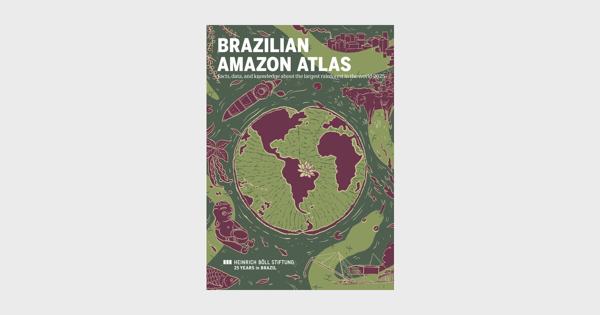 Brazilian Amazon Atlas | Heinrich Böll Stiftung - Rio de Janeiro | Brasil
