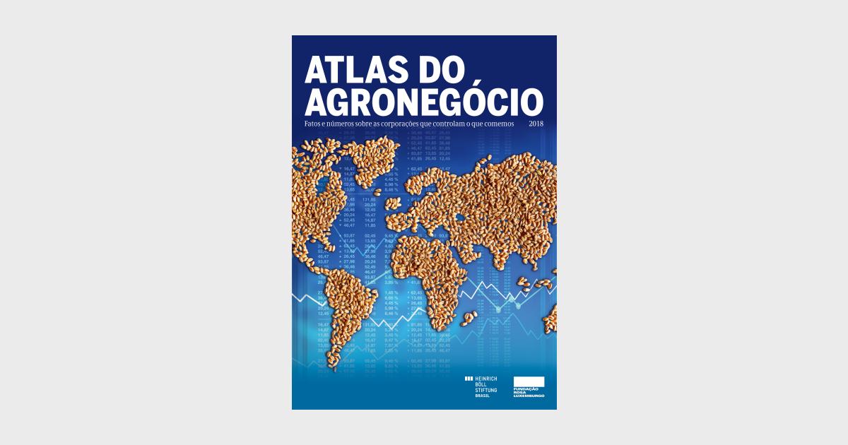 Atlas do Agronegócio: fatos e números sobre as corporações que ...